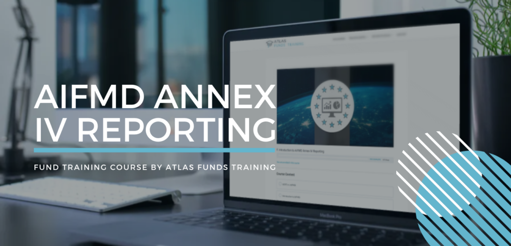 AIFMD Annex IV Reporting Fund Training Course • ATLAS Funds Training