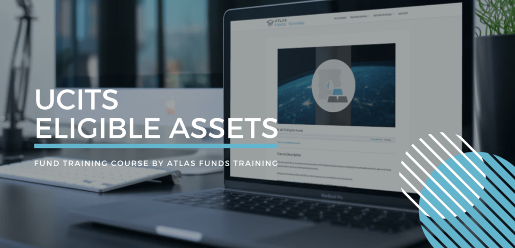 UCITS Eligible Assets Fund Training Course • ATLAS Funds Training